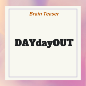 Day day out - Answer for Brain Teaser